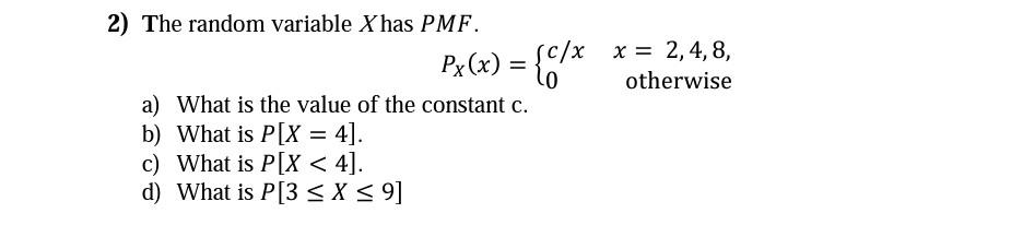 Solved 2) The random variable X has PMF. PX(x)={c/x0x=2,4,8 | Chegg.com