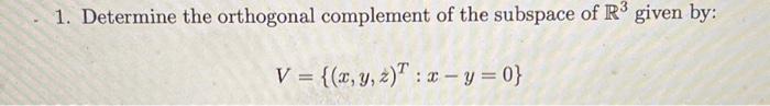 Solved 1. Determine the orthogonal complement of the | Chegg.com