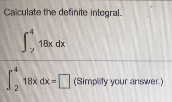 Solved Calculate the definite integral. 18x dx 18x dx = | Chegg.com