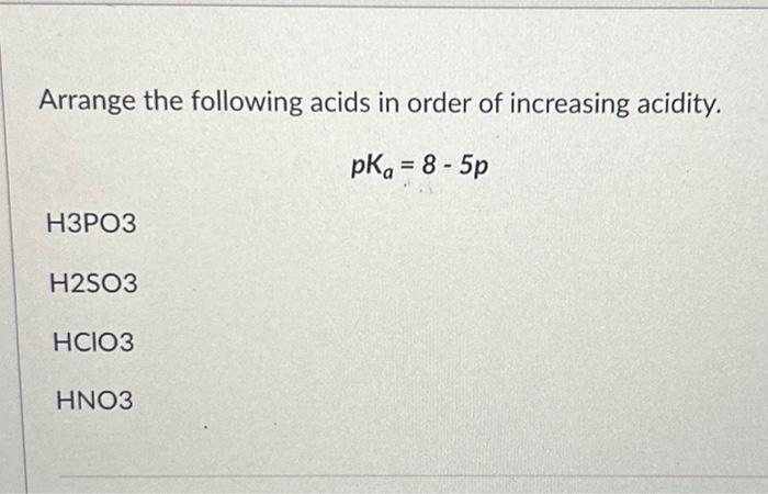 Solved Arrange the following acids in order of increasing | Chegg.com
