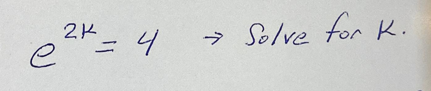 Solved e2k=4→ ﻿Solve for k. | Chegg.com