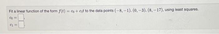 Solved Fit a linear function of the form f(t)=c0+c1t to the | Chegg.com