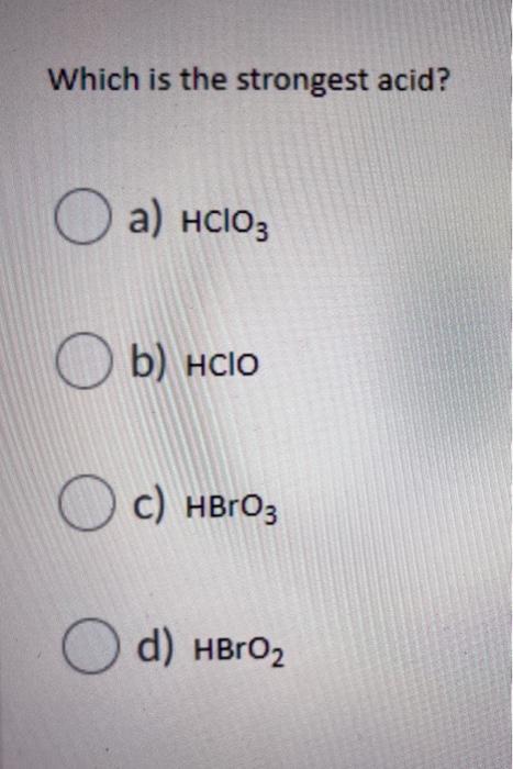 Solved Which is the strongest acid? O a) HCIO3 Ob) b) HCIO | Chegg.com