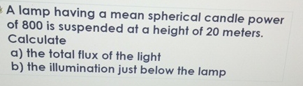 Solved A lamp having a mean spherical candle power of 800 | Chegg.com