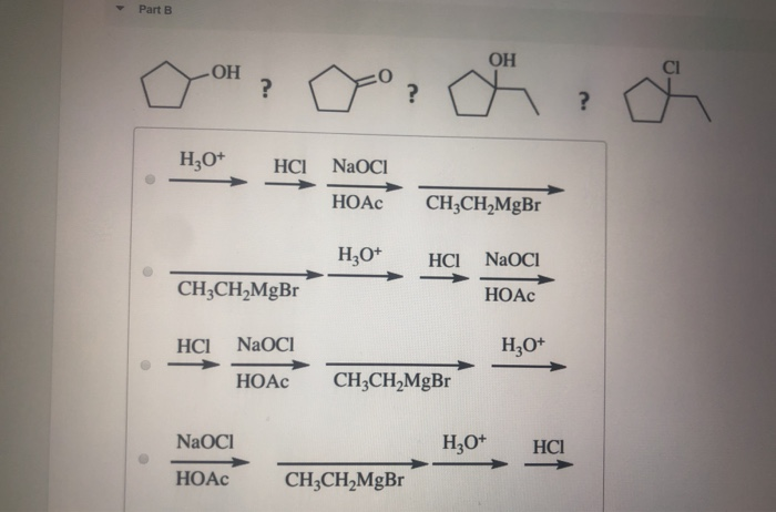 Solved Part B ОН OH ? ? ? H30+ HCI NaOCI НОАс CH3CH2MgBr | Chegg.com