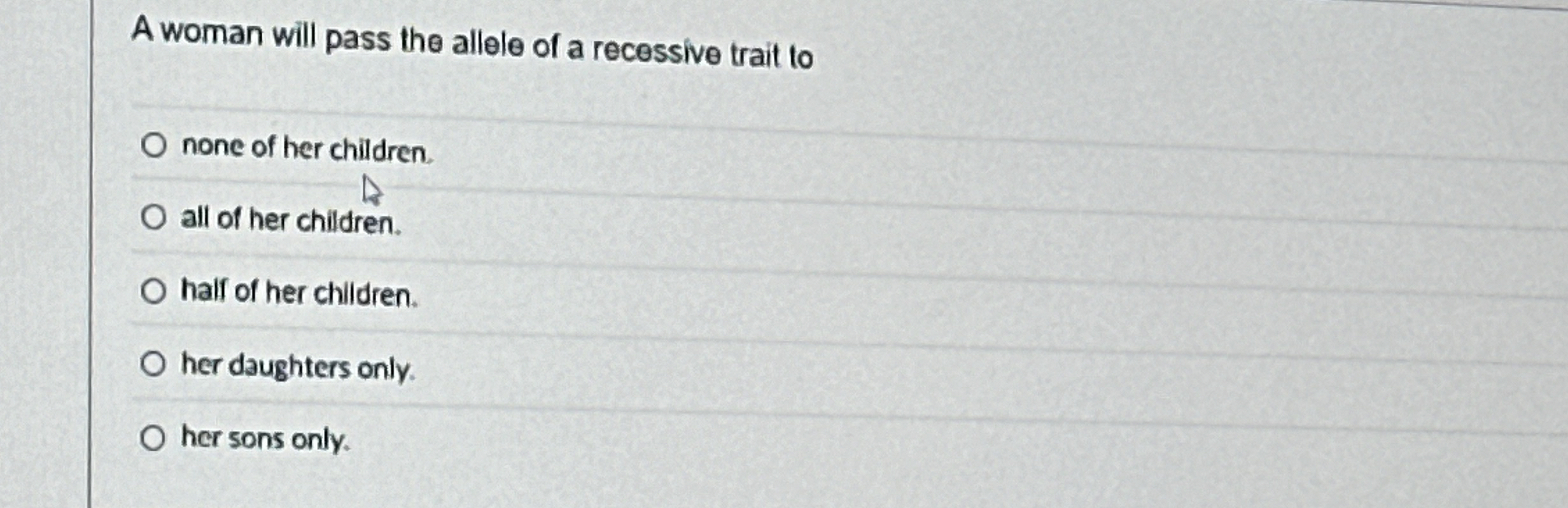 Solved A woman will pass the allele of a recessive trait | Chegg.com