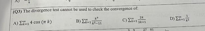 Solved (Q3) ﻿The divergence test cannot be used to check the | Chegg.com