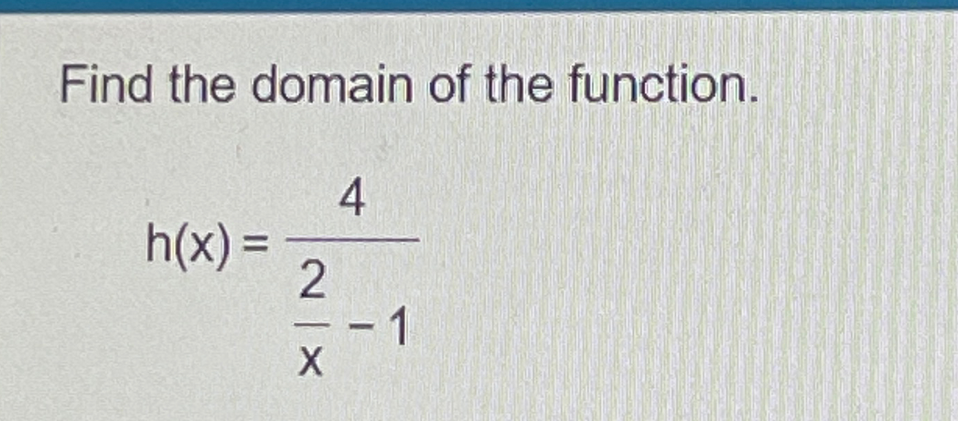 Solved Find the domain of the function.h(x)=42x-1 | Chegg.com