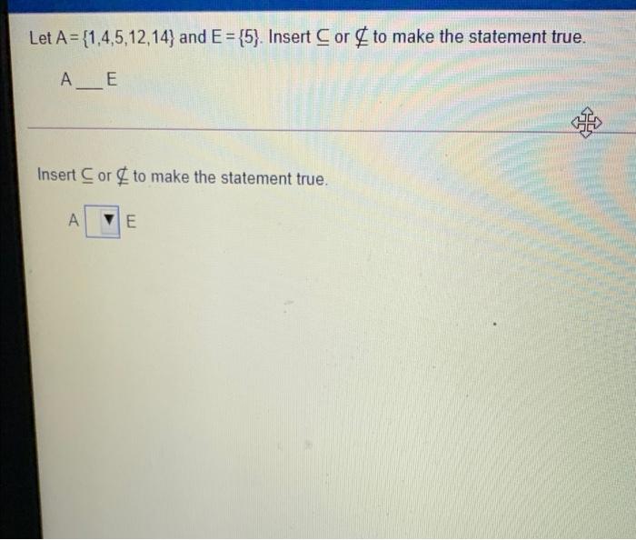 Solved Let A = {1,4,5,12,14) and E = {5}. Insert Corto make | Chegg.com