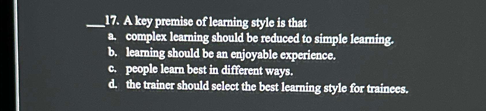 Solved A key premise of learning style is thata. ﻿complex | Chegg.com