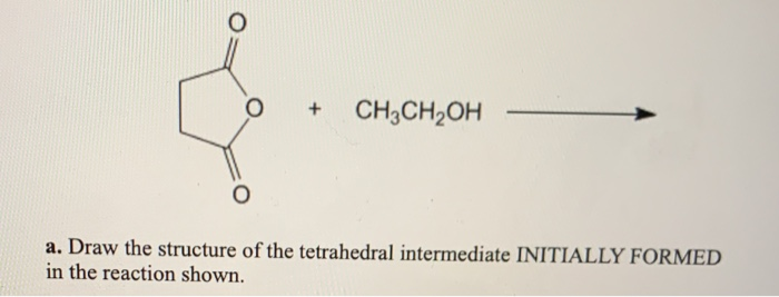 Solved + CH3CH2OH a. Draw the structure of the tetrahedral | Chegg.com