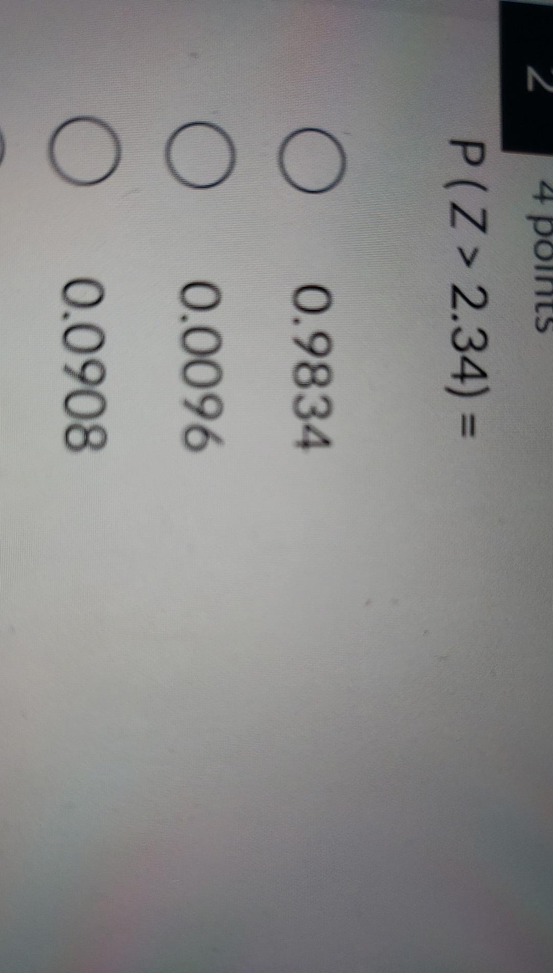 Solved P(Z>2.34)= 0.9834 0.0096 0.0908 | Chegg.com