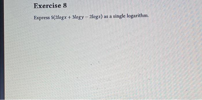 Solved Express 5(2logx+3logy−2logz) as a single logarithm. | Chegg.com