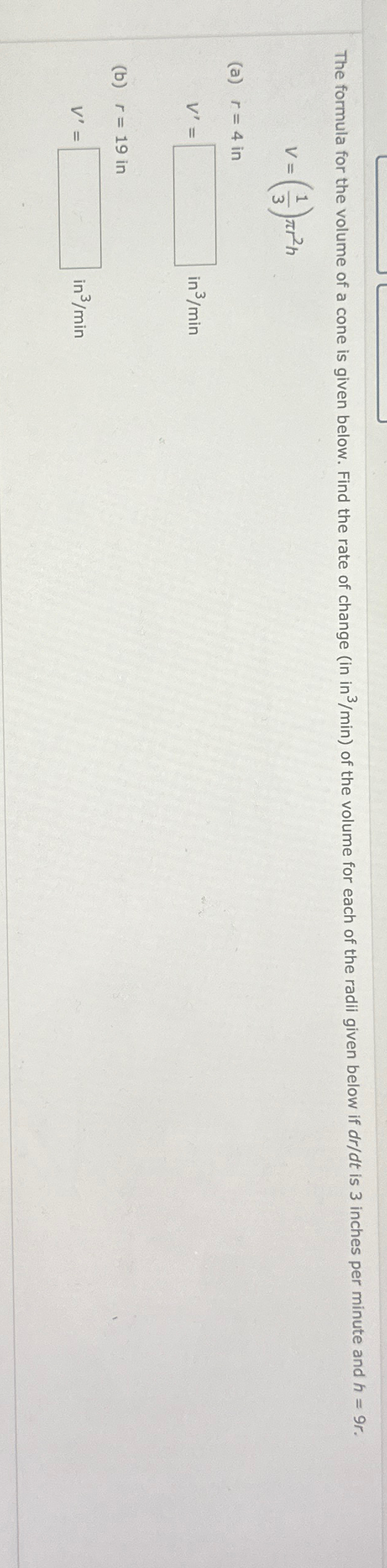 Solved V=(13)πr2h(a) r=4 ﻿inV'=,in3min(b) r=19 ﻿inV'=,in3min | Chegg.com