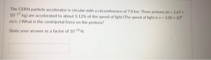 Solved The CERN particle accelerator is circular with a | Chegg.com