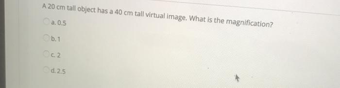 Solved A 20 cm tall object has a 40 cm tall virtual image. | Chegg.com