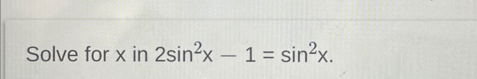 Solved Solve for x ﻿in 2sin2x-1=sin2x | Chegg.com