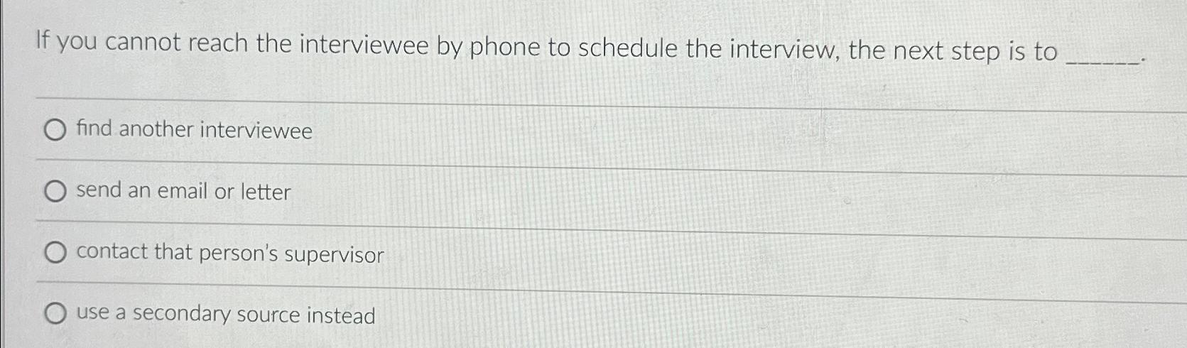 Solved If you cannot reach the interviewee by phone to | Chegg.com