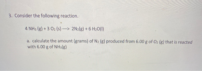 Solved 3. Consider the following reaction. 4 NH3 (g) + 3 O2 | Chegg.com