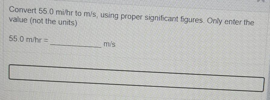 Solved Convert 55.0 mi/hr to m/s, using proper significant | Chegg.com