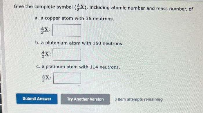 Solved Give the complete symbol (ZAX), including atomic | Chegg.com