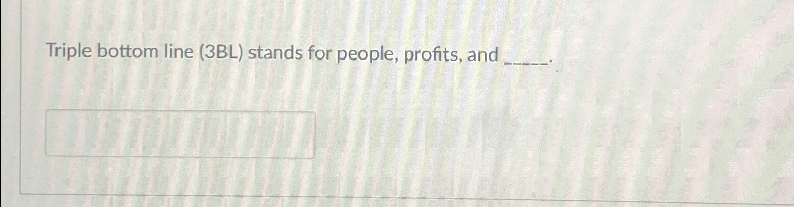 Solved Triple bottom line (3BL) ﻿stands for people, profits, | Chegg.com