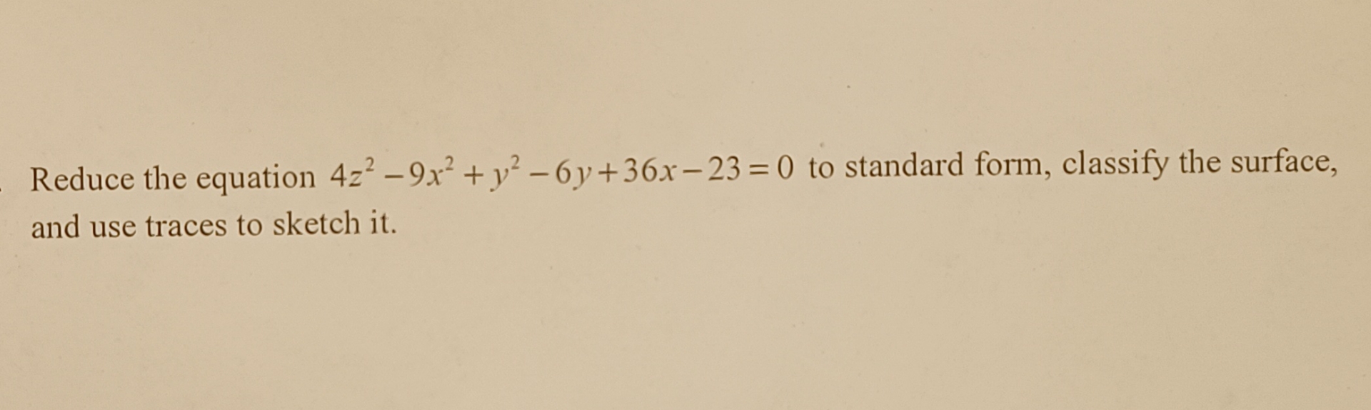 Solved Reduce the equation 4z2-9x2+y2-6y+36x-23=0 ﻿to | Chegg.com