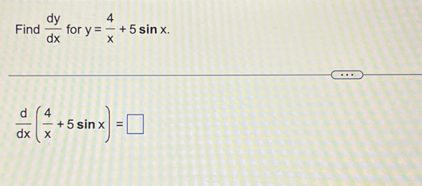 Solved Find dydx ﻿for y=4x+5sinxddx(4x+5sinx)= | Chegg.com