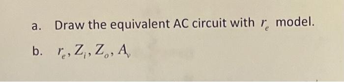 Solved a. Draw the equivalent AC circuit with re model. b. | Chegg.com