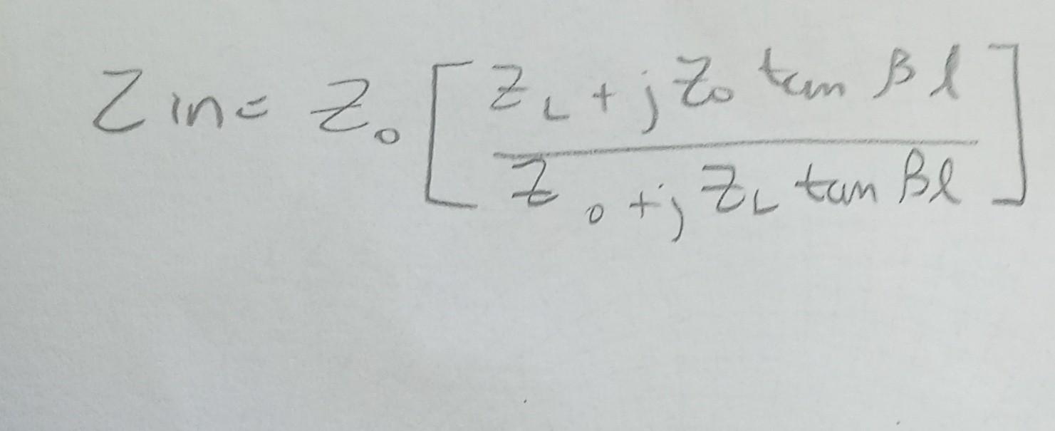 Solved Zin =Z0[Z0+jZLtanβlZL+jZ0tanβl] | Chegg.com