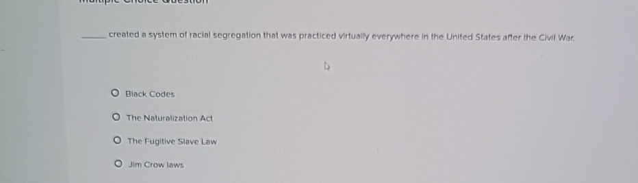 Solved created a system of racial segregation that was | Chegg.com