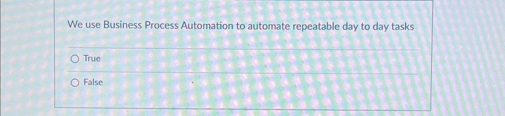 Solved We use Business Process Automation to automate | Chegg.com