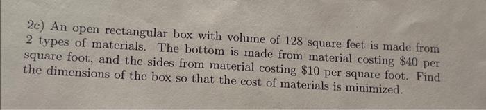 Solved 2c) An open rectangular box with volume of 128 square | Chegg.com