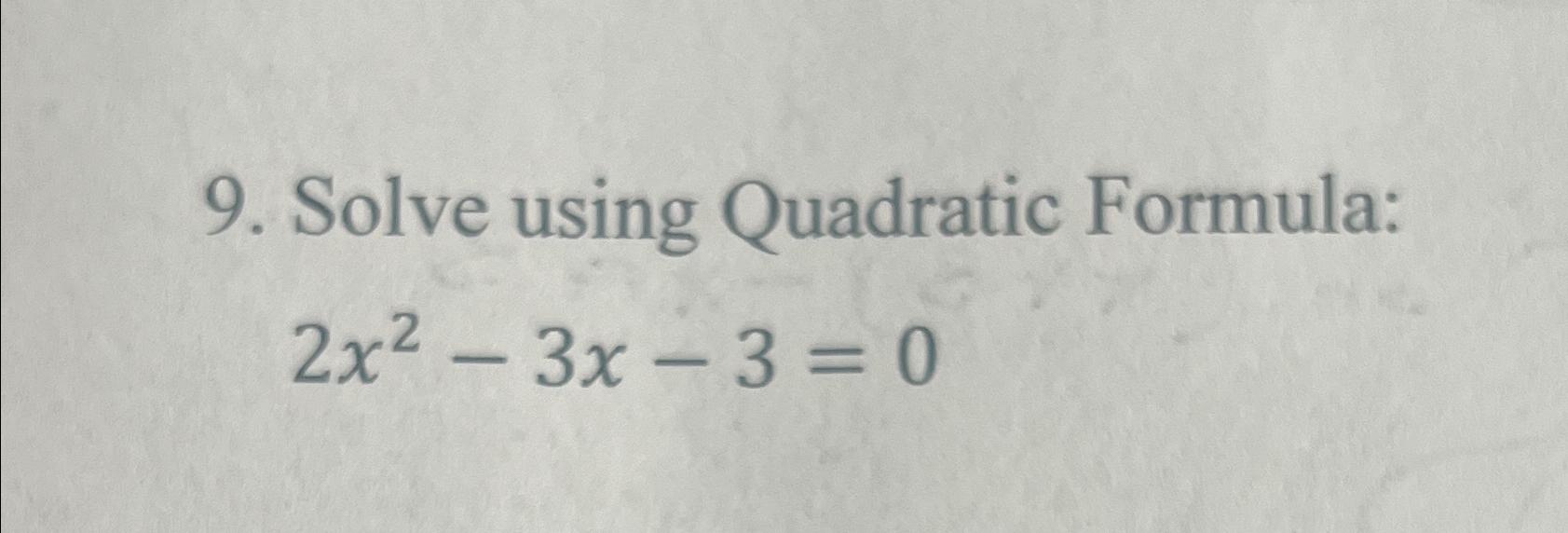 Solved Solve using Quadratic Formula:2x2-3x-3=0 | Chegg.com
