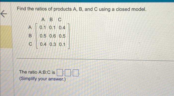 Solved ← Find the ratios of products A, B, and C using a | Chegg.com