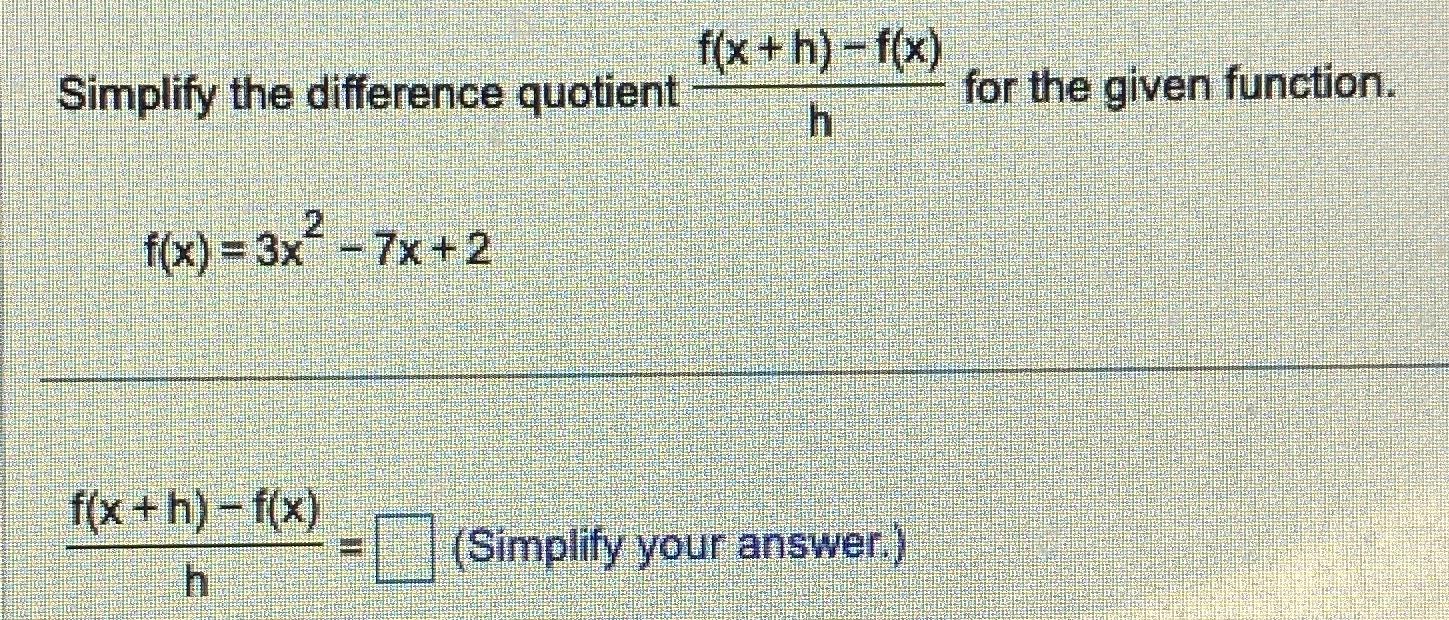 Solved Simplify the difference quotient f(x+h)-f(x)h ﻿for | Chegg.com