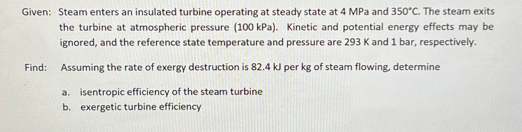 Solved Given: Steam enters an insulated turbine operating at | Chegg.com