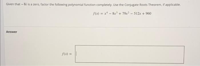 Solved Given that - 8i is a zero, factor the following | Chegg.com