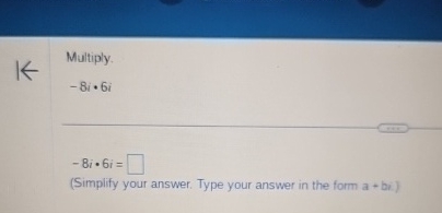 Solved Multiply.-8i*6i-8i*6i=(Simplify your answer. Type | Chegg.com