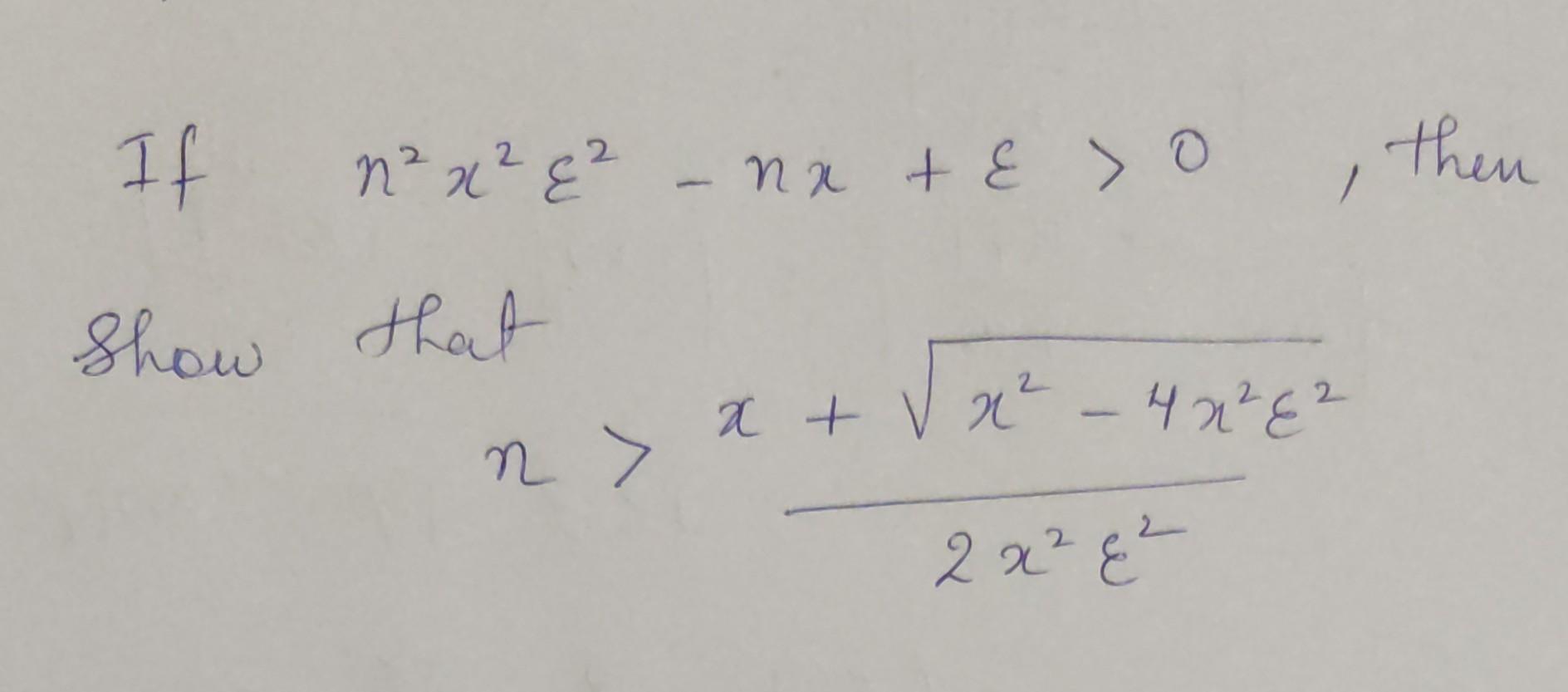 Solved If Show that n² x² E² - nx + ε > O 2 2 n> x + √√√ x² | Chegg.com