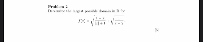 Solved Problem 2 Determine the largest possible domain in R | Chegg.com