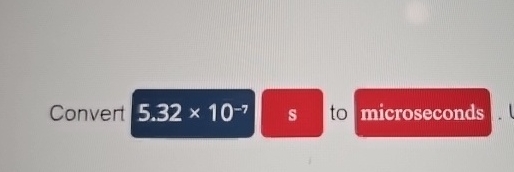 Convertto 5.32 ﻿second to microseconds | Chegg.com