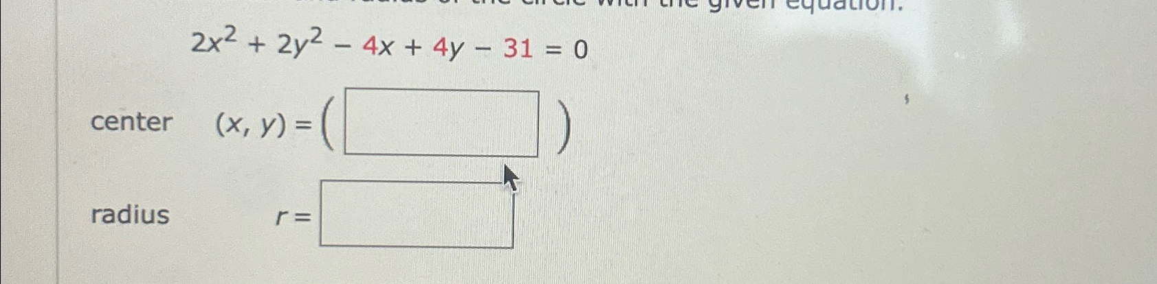 Solved 2x2+2y2-4x+4y-31=0center (x,y)=( )radius r= | Chegg.com