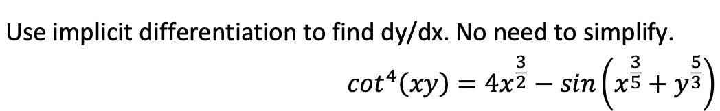 Solved Use implicit differentiation to find dy/dx. No need | Chegg.com
