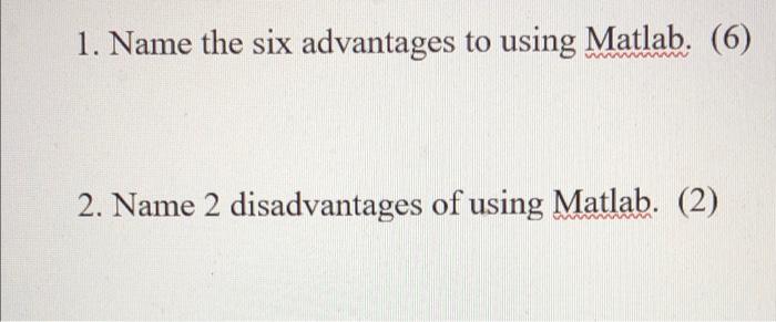 Solved 1. Name the six advantages to using Matlab. (6) 2. | Chegg.com