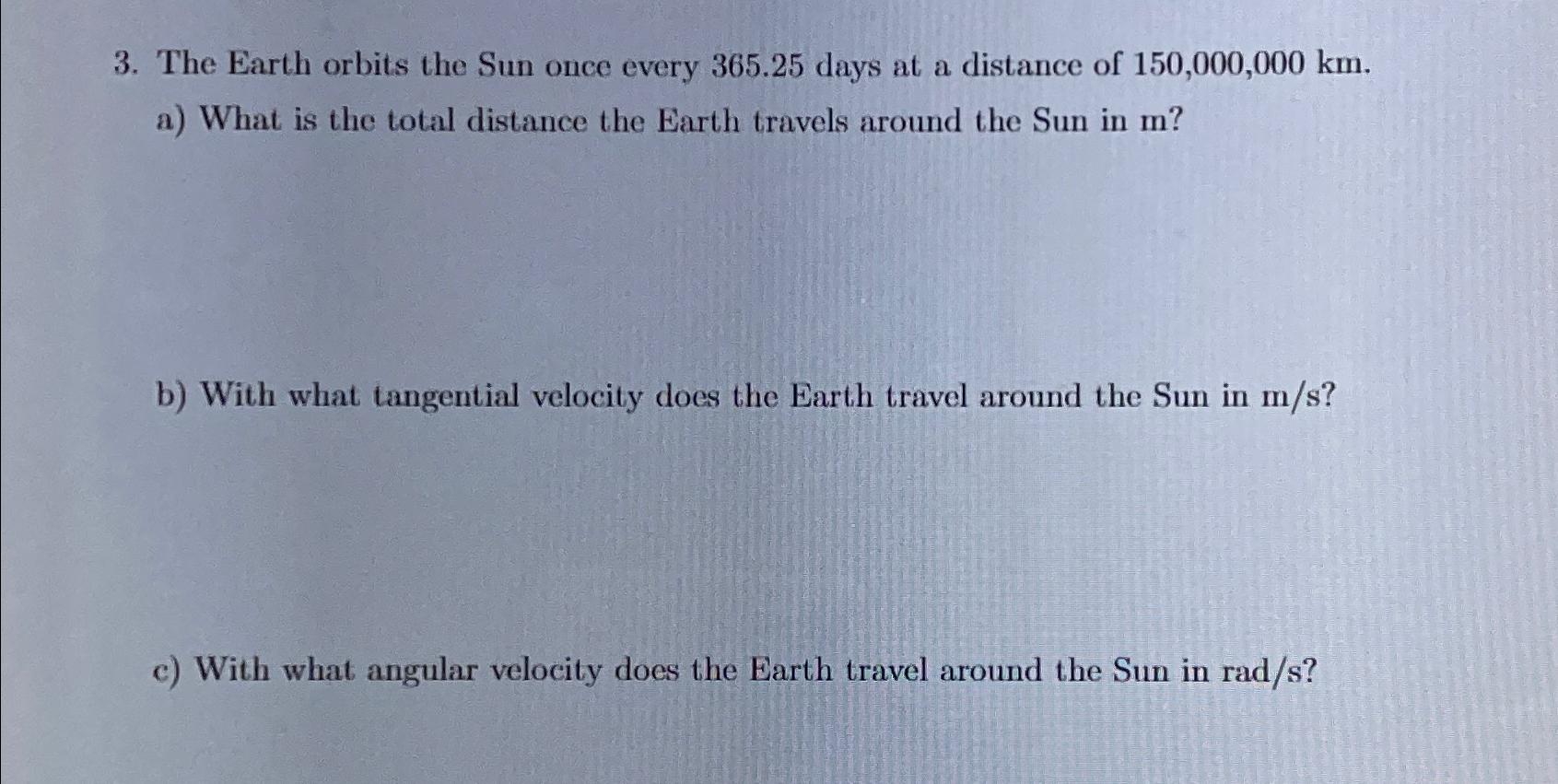 Solved The Earth orbits the Sun once every 365.25 ﻿days at a | Chegg.com