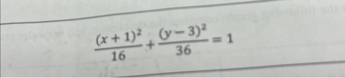 16(x+1)2+36(y−3)2=1 | Chegg.com