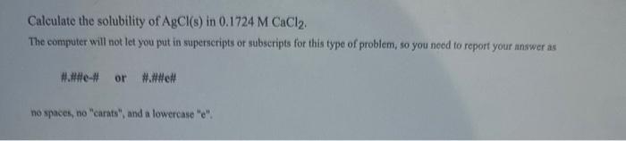 Solved Calculate the solubility of AgCl(s) in 0.1724MCaCl2. | Chegg.com