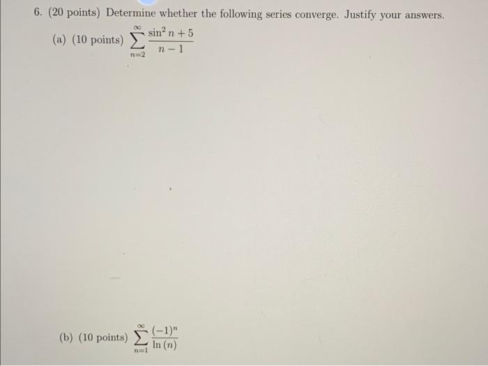 Solved 6. (20 points) Determine whether the following series | Chegg.com