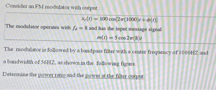 Solved Consider an FM modulator with output: xc(t) = 100 | Chegg.com